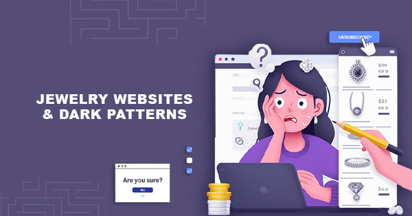 Unraveling Dark Patterns in Jewelry E-commerce | TransPacific Software